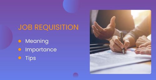 What Is Job Requisition? Tips To Write A Great Job Requisition